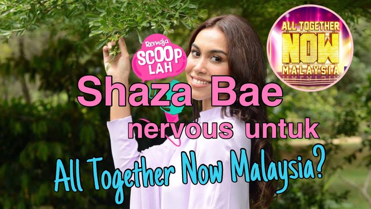 Shaza Bae Nervous Untuk All Together Now Malaysia?