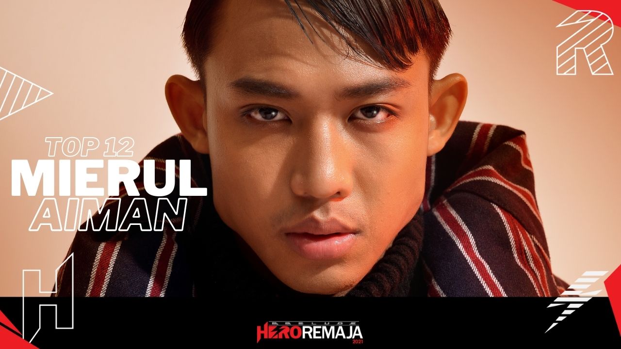 Top 12 Hero Remaja 2021: Mierul Aiman