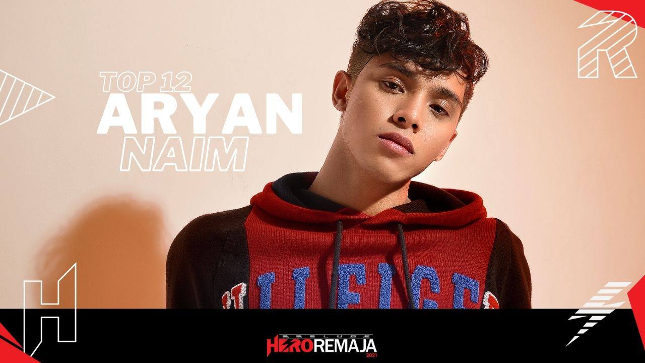 Top 12 Hero Remaja 2021 : Aryan Naim