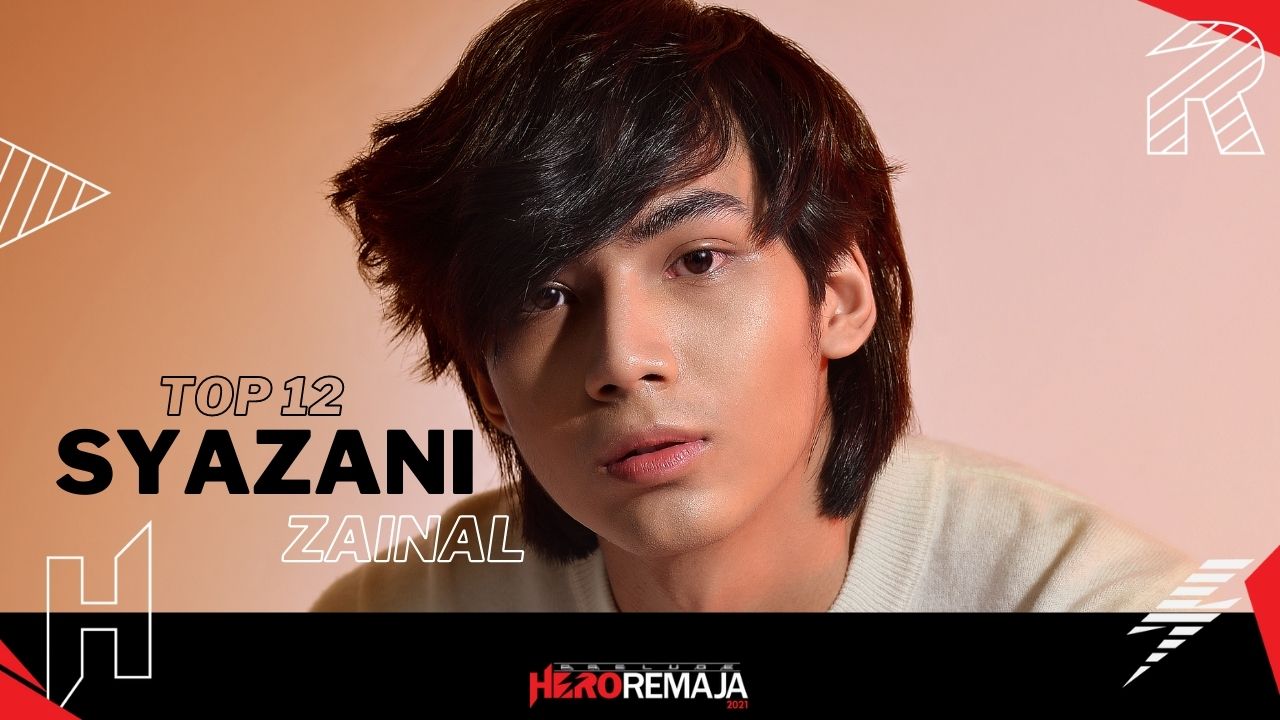 Top 12 Hero Remaja 2021: Syazani Zainal